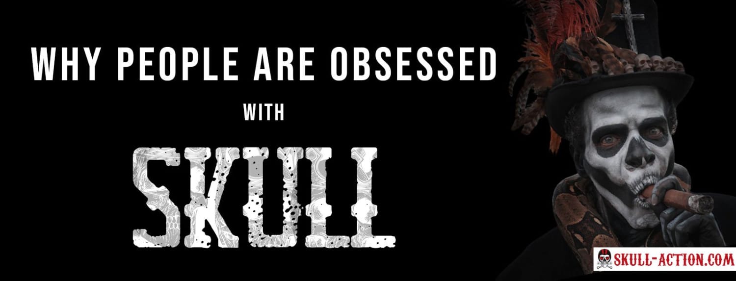 Why Are People Obsessed With Skulls? | Skull Action